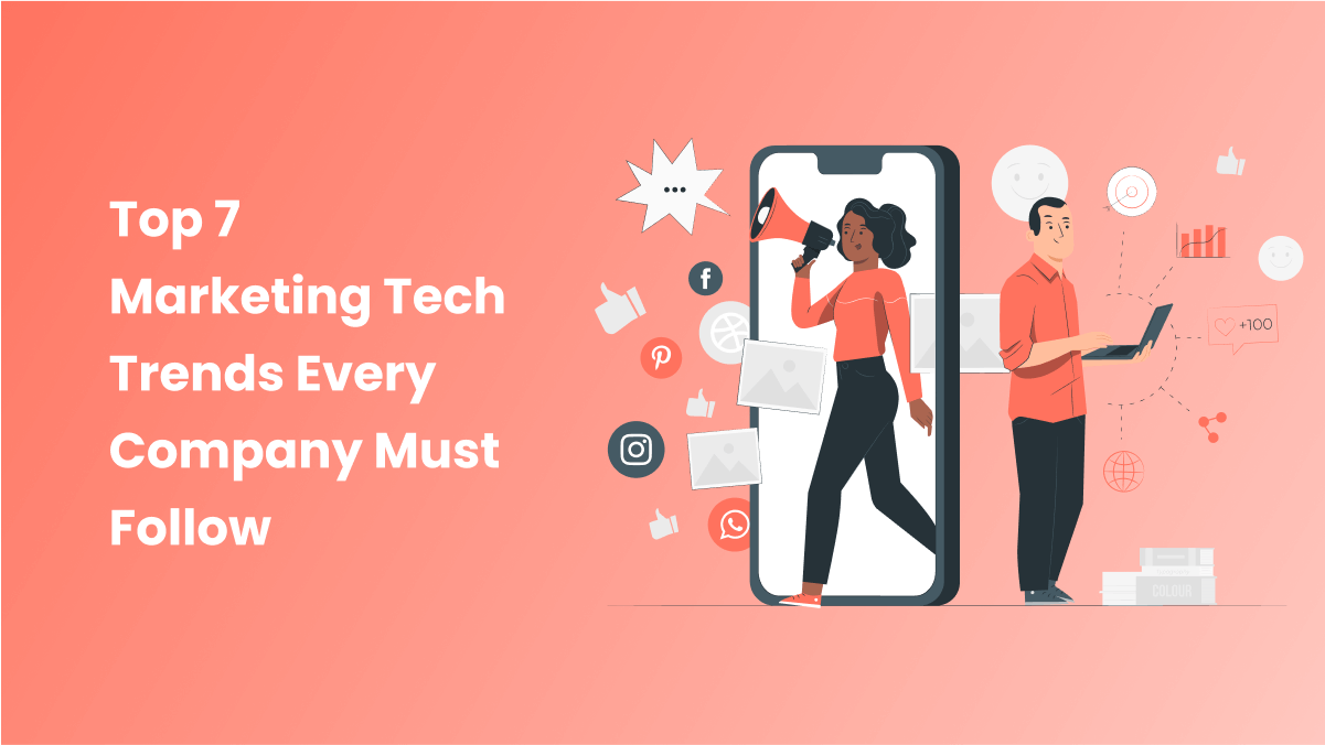 Top 7 Marketing Tech Trends Every Company Must Follow
