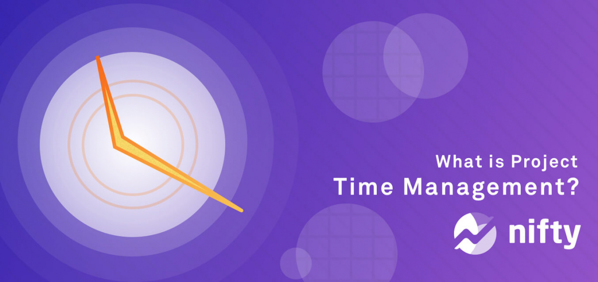 Project Time Management: 7 Quick Steps to Manage Effectively